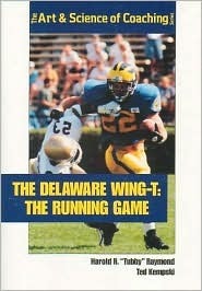 The Delaware Wing-T: The Running Game by Harold R. Raymond | Goodreads