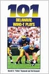 101 Delaware Wing-T Plays by Harold R. Raymond | Goodreads