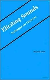 Eliciting Sounds: Techniques for Clinicians by Wayne Secord | Goodreads