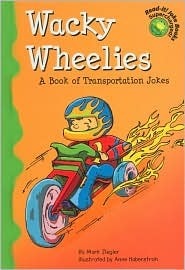 Wacky Wheelies: A Book Of Transportation Jokes by Mark Ziegler | Goodreads