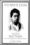 The White Plum: A Biography of Ume Tsuda : Pioneer in the Higher ...