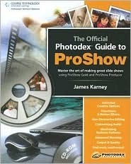 The Official Photodex Guide to ProShow by James Karney | Goodreads