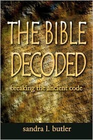 THE BIBLE DECODED: breaking the ancient code by Sandra L. Butler ...