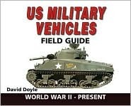 U.S. Military Vehicles Field Guide: World War II - Present by David ...