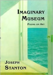 Imaginary Museum: Poems on Art by Joseph Stanton | Goodreads