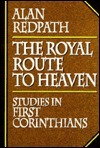 The Royal Route to Heaven: Studies in First Corinthians by Alan Redpath ...