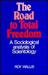 The Road to Total Freedom: A Sociological Analysis of Scientology by ...