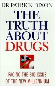 The Truth About Drugs by Patrick Dixon | Goodreads