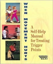 When Movement Hurts: A Self-Help Manual for Treating Trigger Points by ...