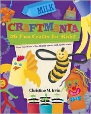 Craft Mania: 36 Fun Crafts for Kids! by Christine M. Irvin | Goodreads