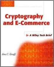 Cryptography and E-Commerce: A Wiley Tech Brief by Jon C. Graff | Goodreads