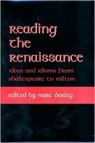 Reading the Renaissance: Ideas and Idioms from Shakespeare to Milton by ...