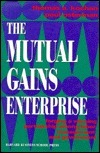 The Mutual Gains Enterprise: Forging a Winning Partnership Among Labor ...