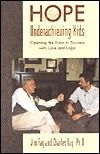 Hope for Underachieving Kids: Opening the Door to Success with Love and ...