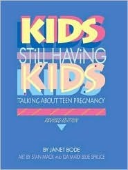 Kids Still Having Kids: Talking About Teen Pregnancy by Janet Bode ...