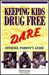 Keeping Kids Drug Free: D.A.R.E. Official Parent's Guide by Glenn A ...