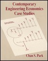 Contemporary Engineering Economics Case Studies by Chan S. Park | Goodreads