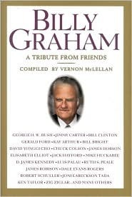Billy Graham: A Tribute from Friends by Vernon McLellan | Goodreads