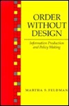 Order Without Design: Information Production and Policy Making by ...