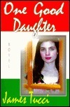 One Good Daughter by James Tucci | Goodreads