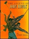 The Legend of John Henry by Terry Small | Goodreads