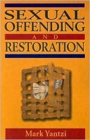 Sexual Offending and Restoration by Mark Yantzi | Goodreads