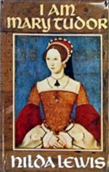 I Am Mary Tudor (Mary Tudor, #1) by Hilda Lewis | Goodreads