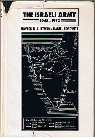 The Israeli Army: 1948-1973 by Edward N. Luttwak | Goodreads