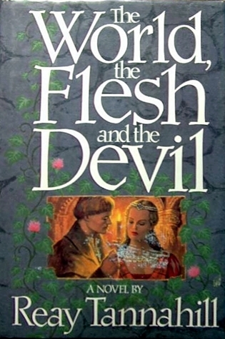 The World, the Flesh and the Devil by Reay Tannahill | Goodreads
