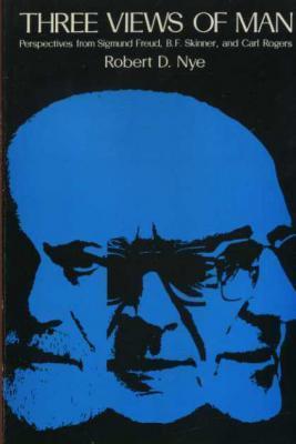 Three Views of Man: Perspectives from Sigmund Freud, B.F. Skinner ...