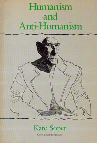 Humanism and Anti-Humanism by Kate Soper | Goodreads