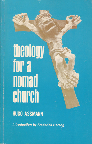 Theology For a Nomad Church by Hugo Assmann | Goodreads