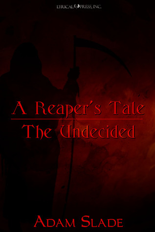 A Reaper's Tale - The Undecided by Adam Slade | Goodreads