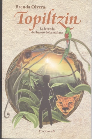 Topiltzin: La leyenda del lucero de la mañana by Brenda Olvera | Goodreads
