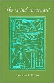 The Mind Incarnate (Life and Mind) by Lawrence A. Shapiro | Goodreads