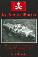 An Act of Piracy: The Seizure of the American-Flag Merchant Ship ...