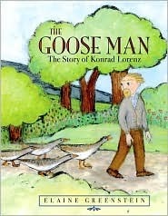 The Goose Man: The Story of Konrad Lorenz by Elaine Greenstein | Goodreads