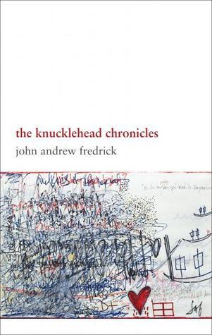 The Knucklehead Chronicles by John Andrew Fredrick | Goodreads