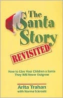 The Santa Story Revisited: How to Give Your Children a Santa They Will ...