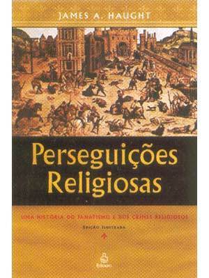 Perseguições Religiosas by James A. Haught | Goodreads