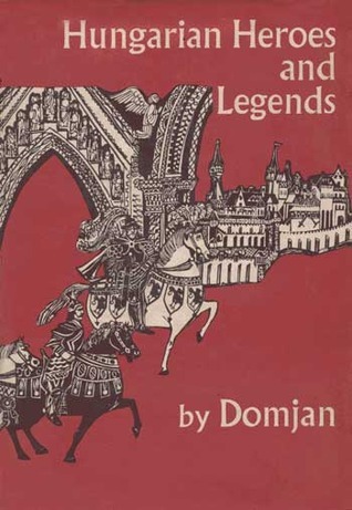 Hungarian Heroes and Legends by Joseph Domjan | Goodreads
