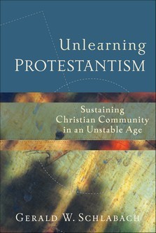 Unlearning Protestantism: Sustaining Christian Community in an Unstable ...