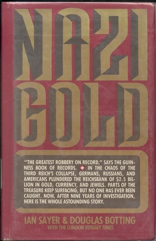 Nazi gold: The story of the world's greatest robbery--and its aftermath ...