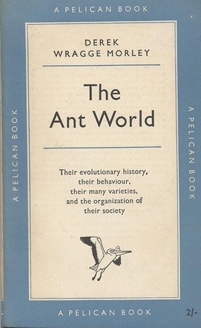 The Ant World by Derek Wragge Morley | Goodreads