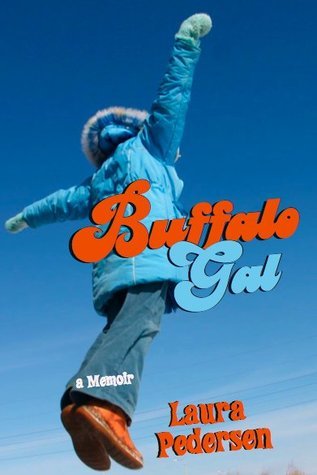 Buffalo Gal: A Memoir by Laura Pedersen | Goodreads