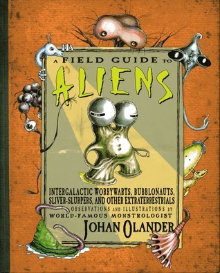 A Field Guide to Aliens: Intergalactic Worrywarts, Bubblonauts, Sliver ...