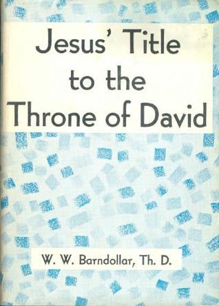 Jesus' Title to the Throne of David: A Study in Biblical Eschatology by ...