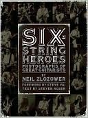 Six-String Heroes by Neil Zlozower | Goodreads
