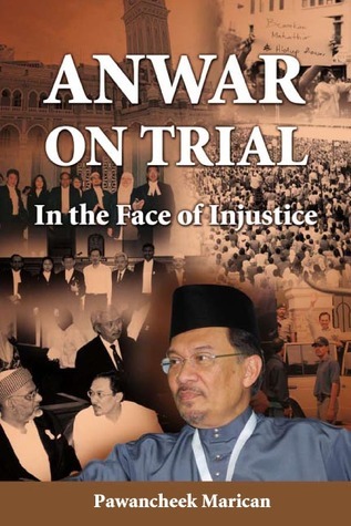 Anwar on Trial: In the Face of Injustice by Pawancheck Marican | Goodreads