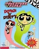 Down 'n' Dirty (The Powerpuff Girls) by Laura Dower | Goodreads